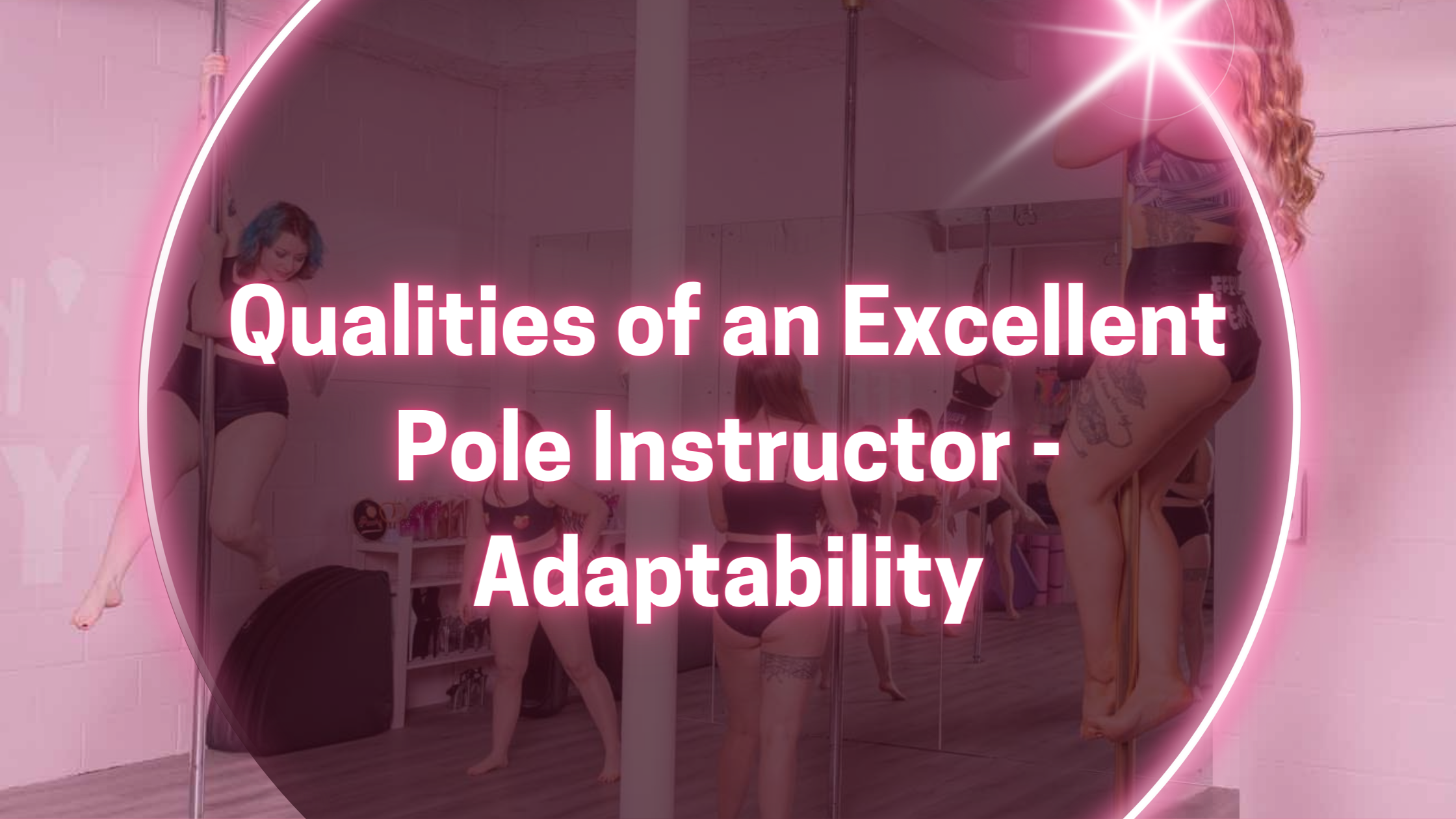 Qualities of an excellent pole dancing instructor – Adaptability - Pole Dancing Classes Wirral