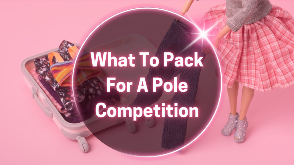 What To Pack For A Pole Competition - Pole Dancing Classes Wirral